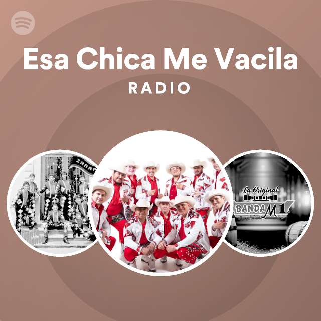 Esa Chica Me Vacila Radio - playlist by Spotify | Spotify