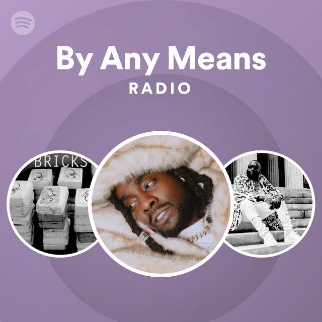 By Any Means Radio - playlist by Spotify | Spotify