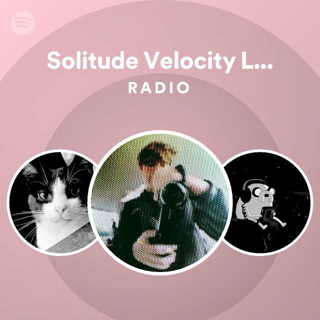 Solitude Velocity Looped Radio - playlist by Spotify | Spotify