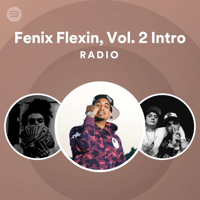 Fenix Flexin, Vol. 2 Intro Radio - playlist by Spotify | Spotify