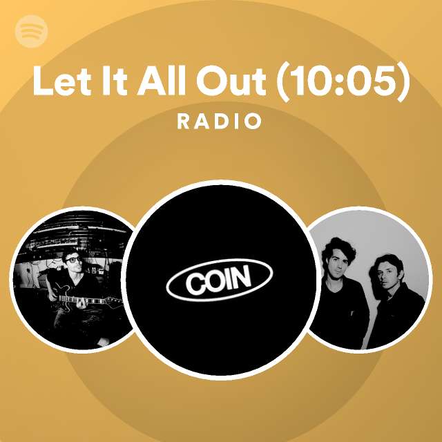 Let It All Out (10:05) Radio - playlist by Spotify | Spotify