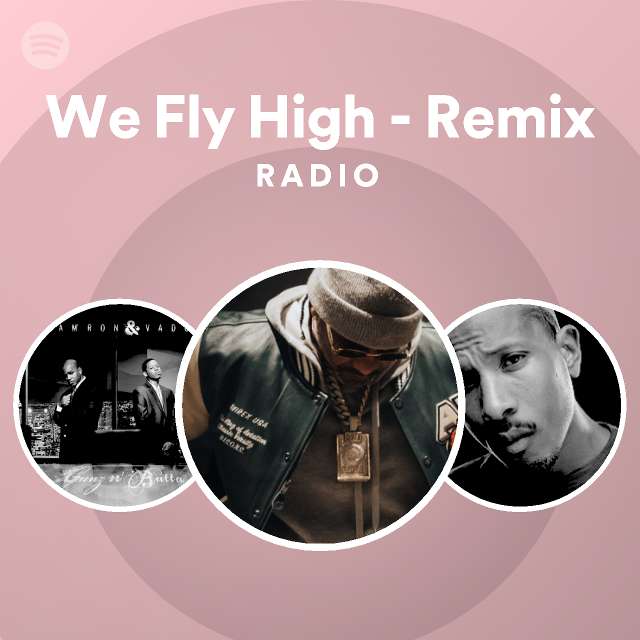 We Fly High - Remix Radio - playlist by Spotify | Spotify