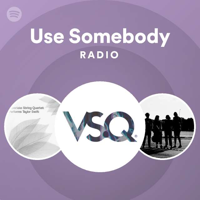 Use Somebody Radio | Spotify Playlist