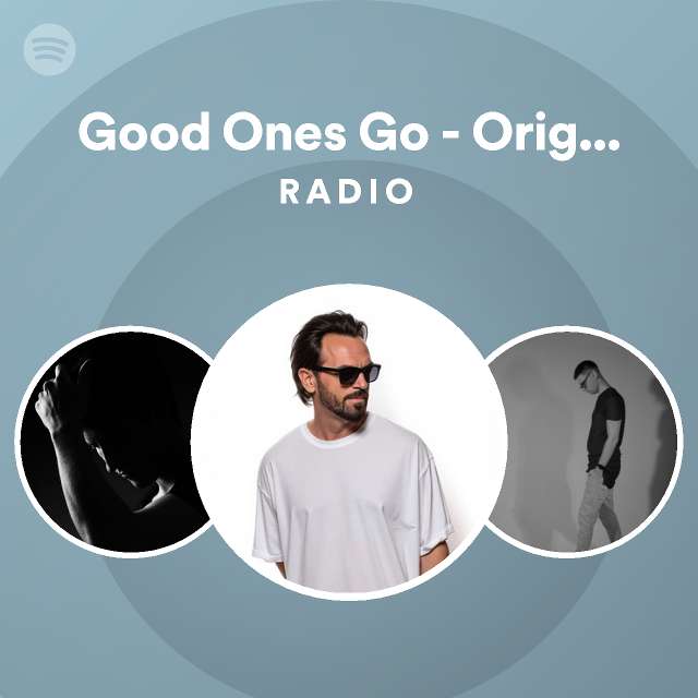 Good Ones Go - Original Mix Radio - playlist by Spotify | Spotify
