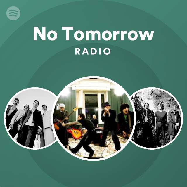 No Tomorrow Radio - playlist by Spotify | Spotify