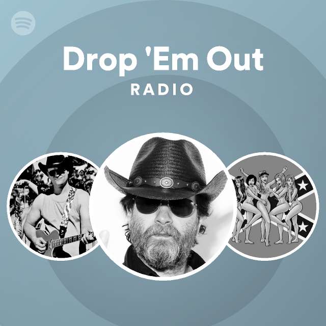 Drop 'Em Out Radio - playlist by Spotify | Spotify