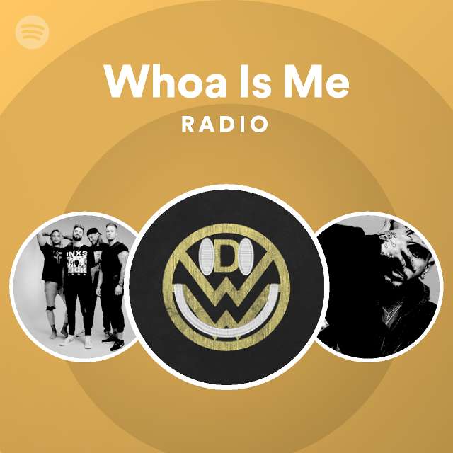 Whoa Is Me Radio - playlist by Spotify | Spotify