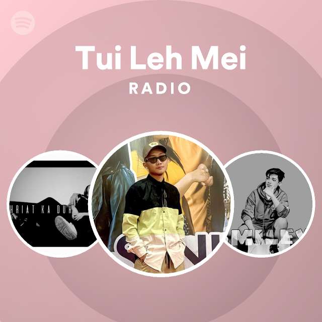 Tui Leh Mei Radio - playlist by Spotify | Spotify