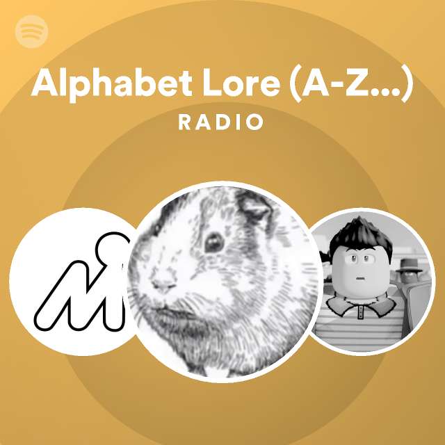 Alphabet Lore (A-Z...) Radio - playlist by Spotify | Spotify