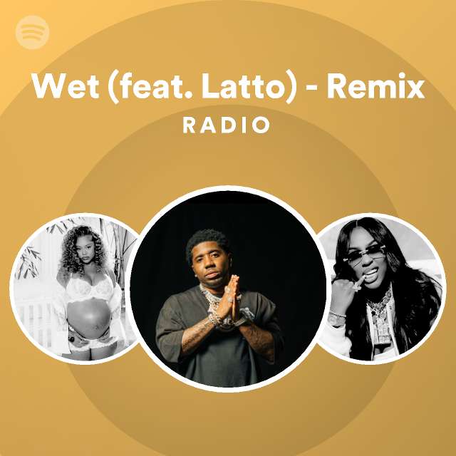 Wet (feat. Latto) - Remix Radio - playlist by Spotify | Spotify