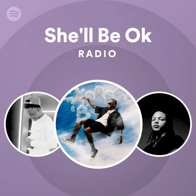 She'll Be Ok Radio - playlist by Spotify | Spotify