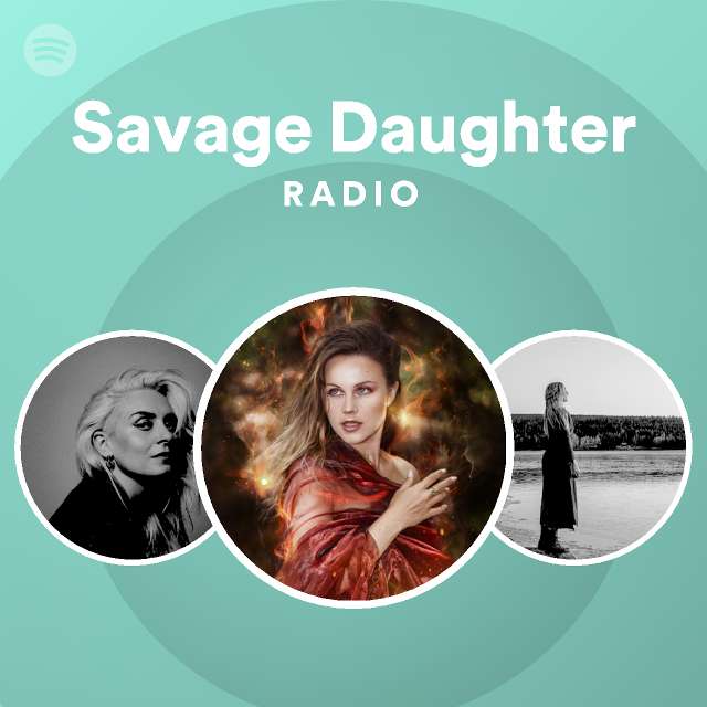 Savage Daughter Radio - playlist by Spotify | Spotify