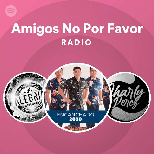 Amigos No Por Favor Radio - playlist by Spotify | Spotify