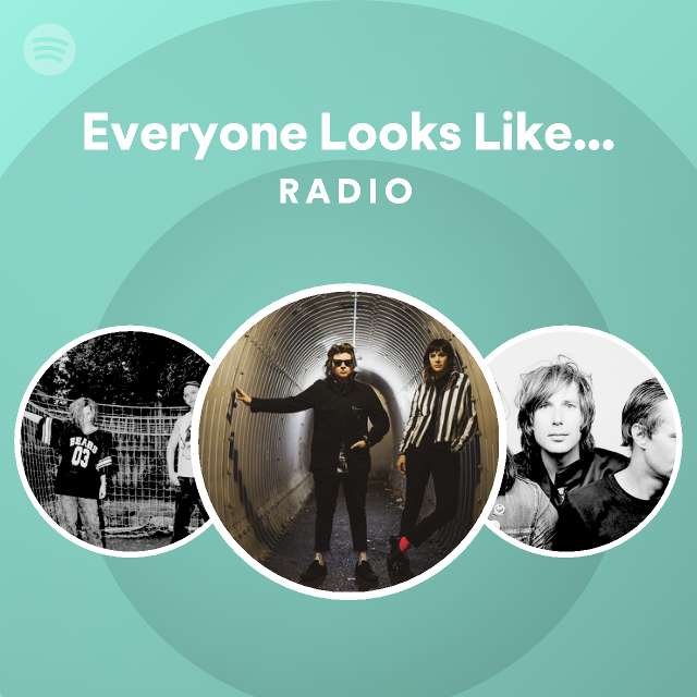 Everyone Looks Like Everyone Radio - playlist by Spotify | Spotify