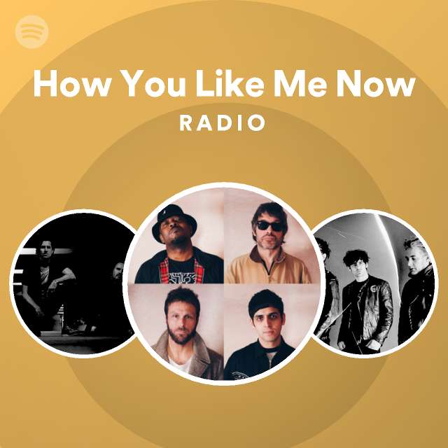 How You Like Me Now Radio | Spotify Playlist