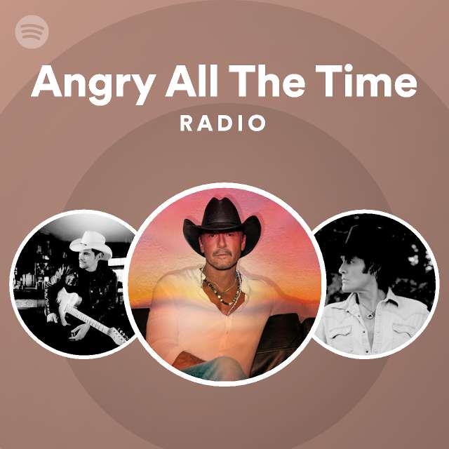 Angry All The Time Radio - playlist by Spotify | Spotify