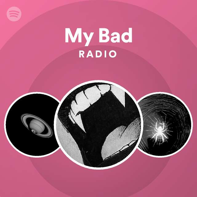 My Bad Radio | Spotify Playlist