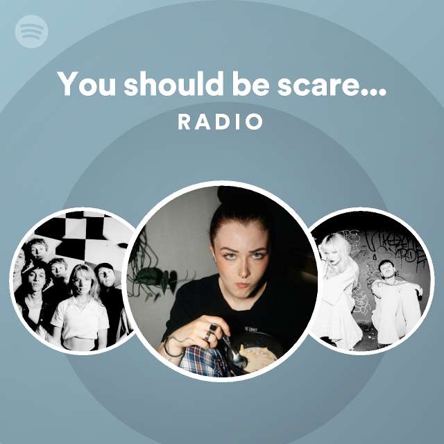 You should be scared of me Radio | Spotify Playlist