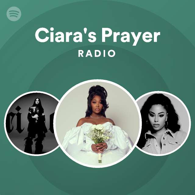 Ciara's Prayer Radio - playlist by Spotify | Spotify