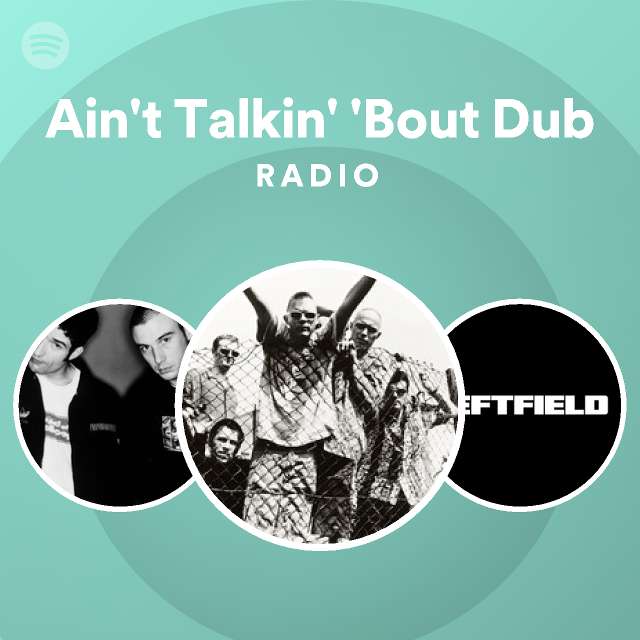 Ain't Talkin' 'Bout Dub Radio - playlist by Spotify | Spotify