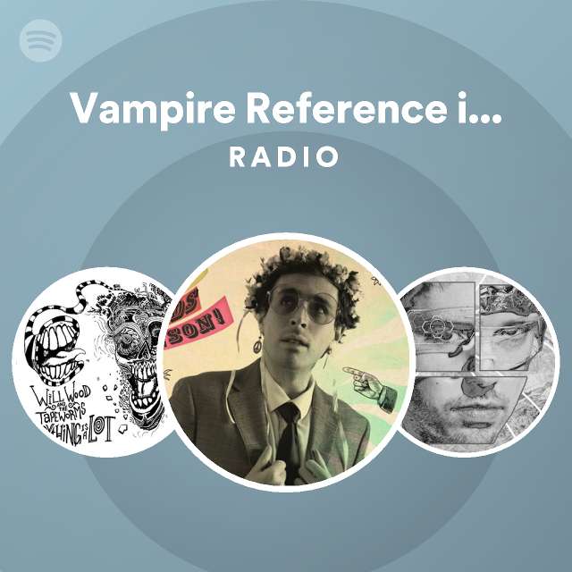 Vampire Reference in a Minor Key Radio - playlist by Spotify | Spotify