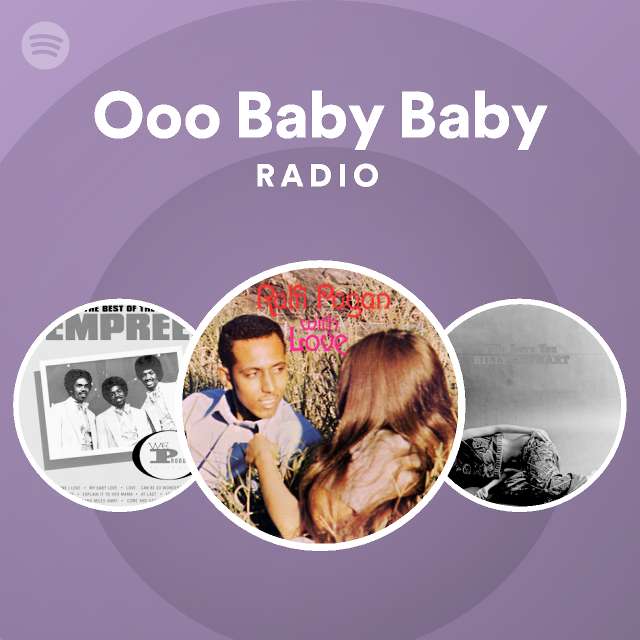Ooo Baby Baby Radio | Spotify Playlist