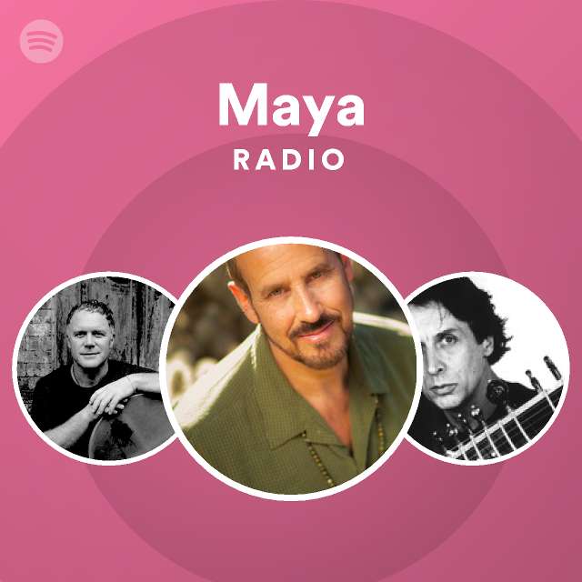 Maya Radio | Spotify Playlist Maya Radio | Spotify Playlist