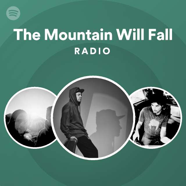 The Mountain Will Fall Radio - playlist by Spotify | Spotify