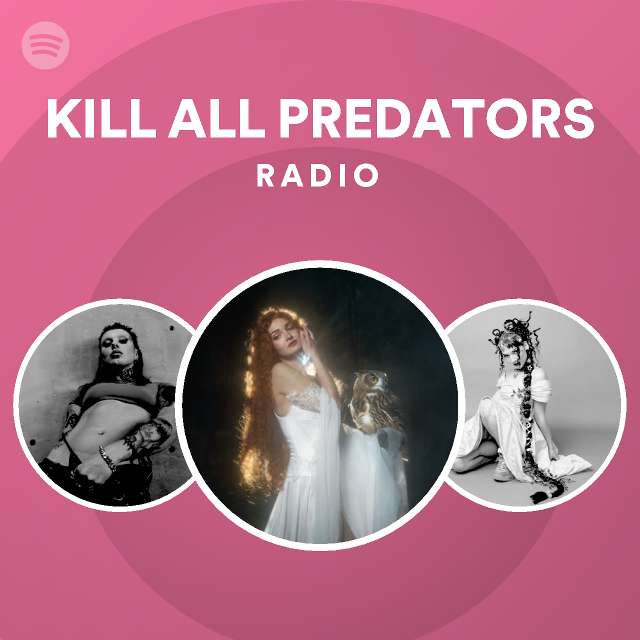 KILL ALL PREDATORS Radio - playlist by Spotify | Spotify