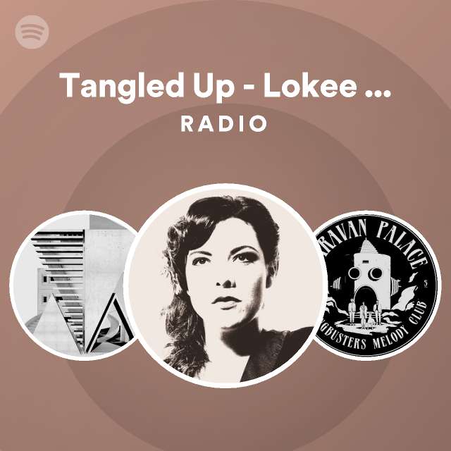 Tangled Up - Lokee Remix Radio - playlist by Spotify | Spotify