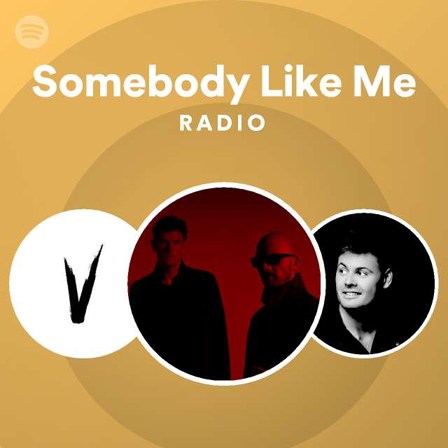 Somebody Like Me Radio - playlist by Spotify | Spotify