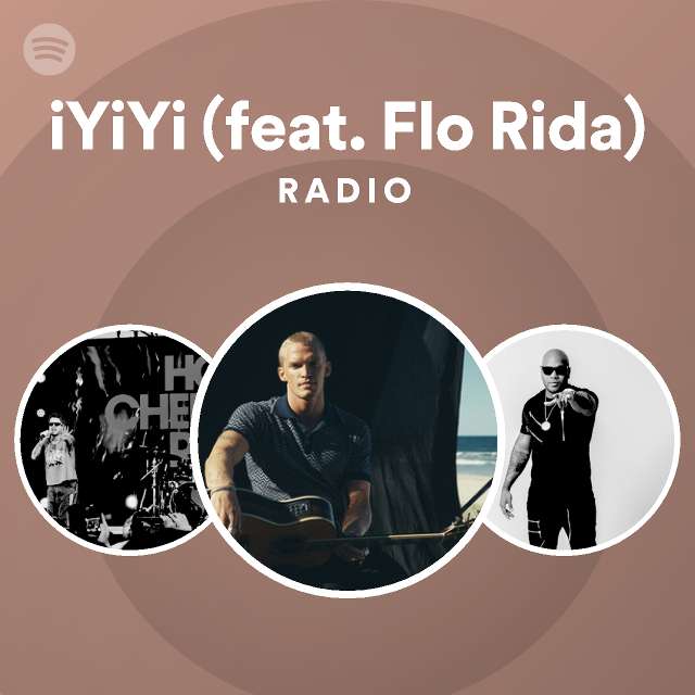 iYiYi (feat. Flo Rida) Radio - playlist by Spotify | Spotify