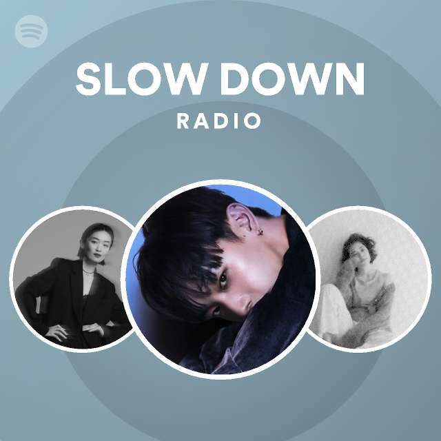 SLOW DOWN Radio - playlist by Spotify | Spotify