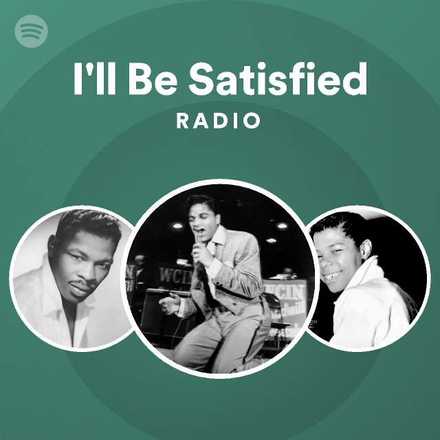 I'll Be Satisfied Radio - playlist by Spotify | Spotify