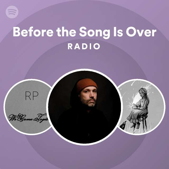 Before the Song Is Over Radio - playlist by Spotify | Spotify