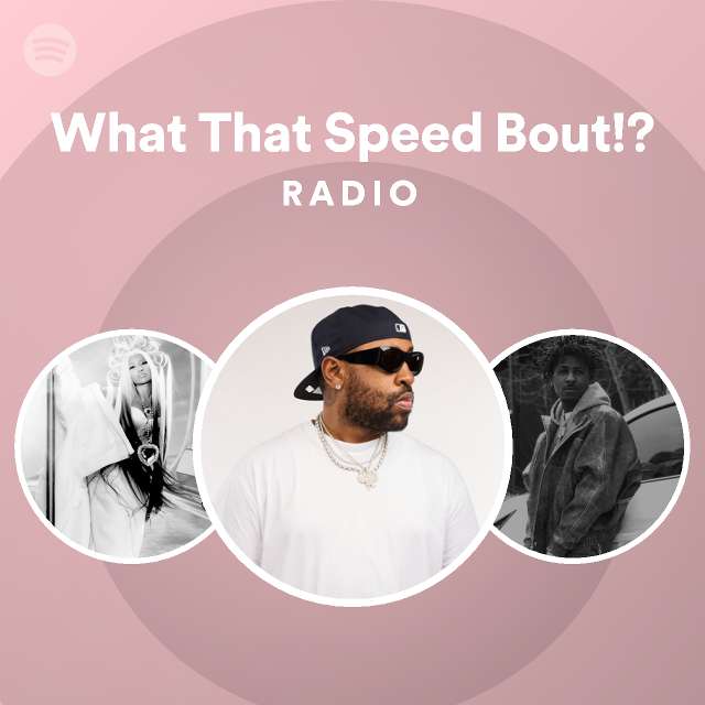 What That Speed Bout!? Radio - playlist by Spotify | Spotify