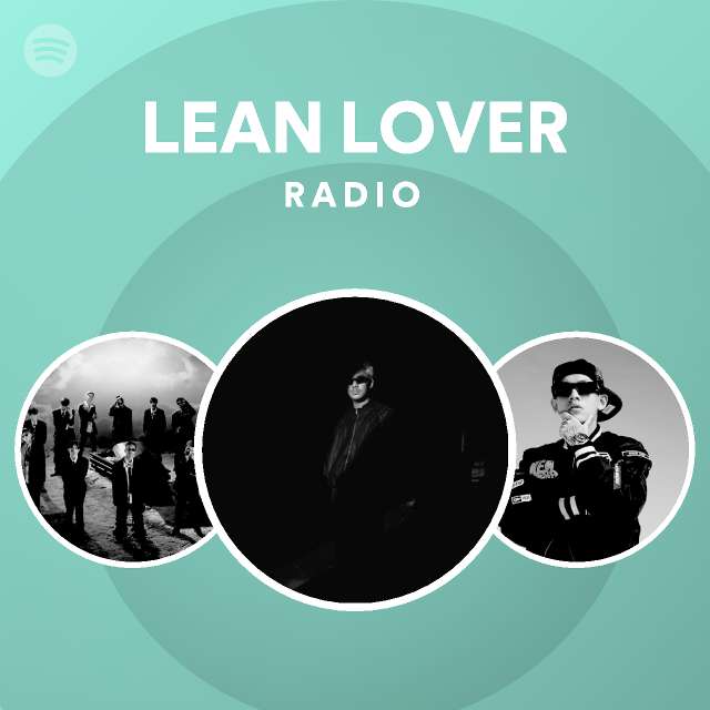 LEAN LOVER Radio - playlist by Spotify | Spotify
