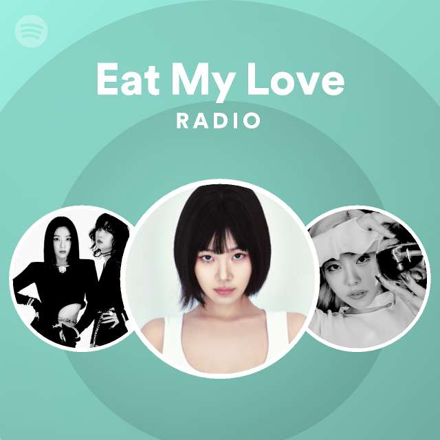 Eat My Love Radio - playlist by Spotify | Spotify