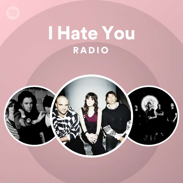 I Hate You Radio - playlist by Spotify | Spotify