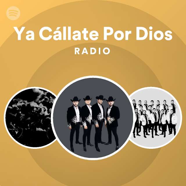 Ya Cállate Por Dios Radio - playlist by Spotify | Spotify
