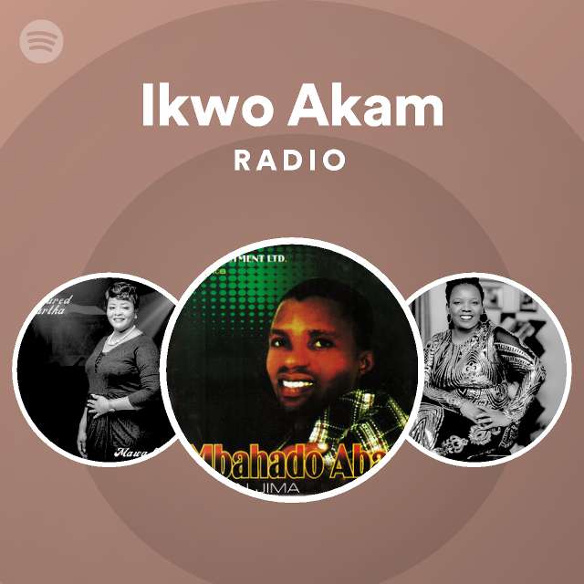 Ikwo Akam Radio - playlist by Spotify | Spotify