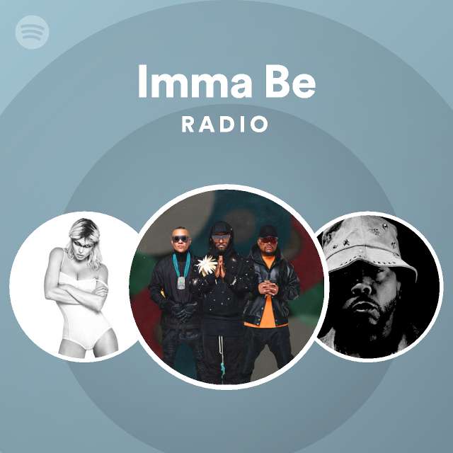 Imma Be Radio - playlist by Spotify | Spotify