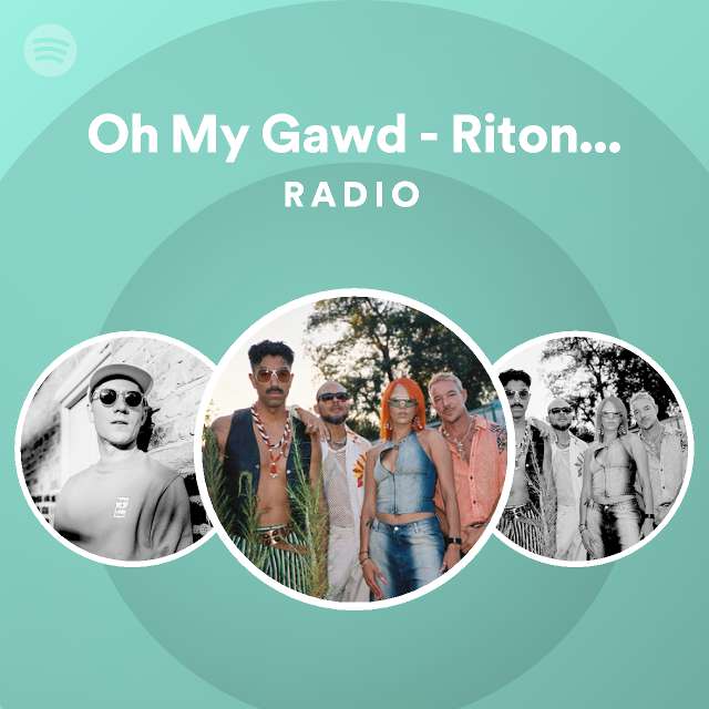 Oh My Gawd - Riton Remix Radio - playlist by Spotify | Spotify
