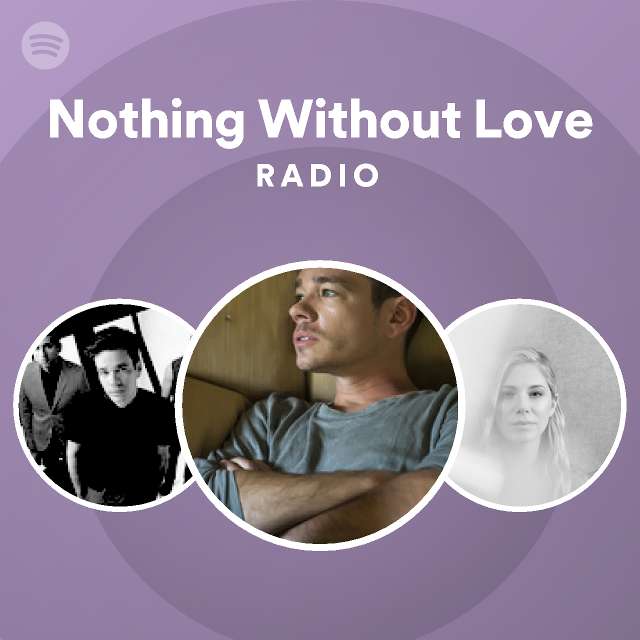 Nothing Without Love Radio - playlist by Spotify | Spotify