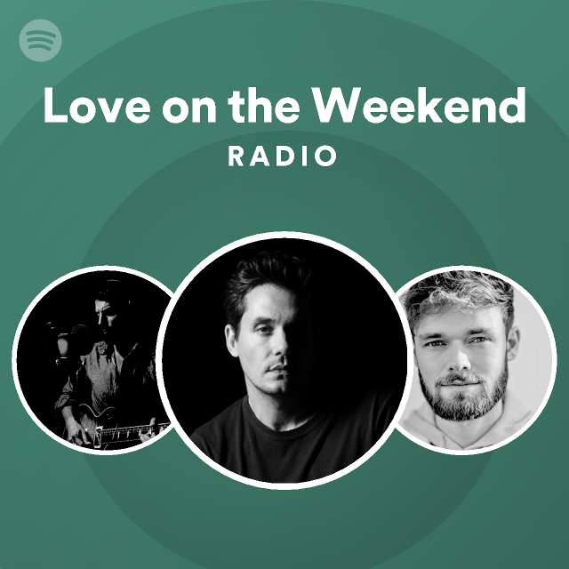 Love on the Weekend Radio - playlist by Spotify | Spotify