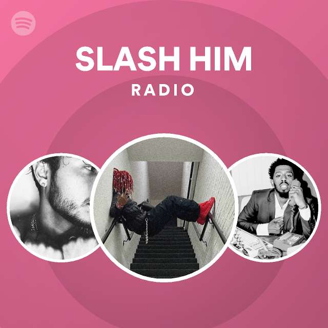 SLASH HIM Radio - playlist by Spotify | Spotify