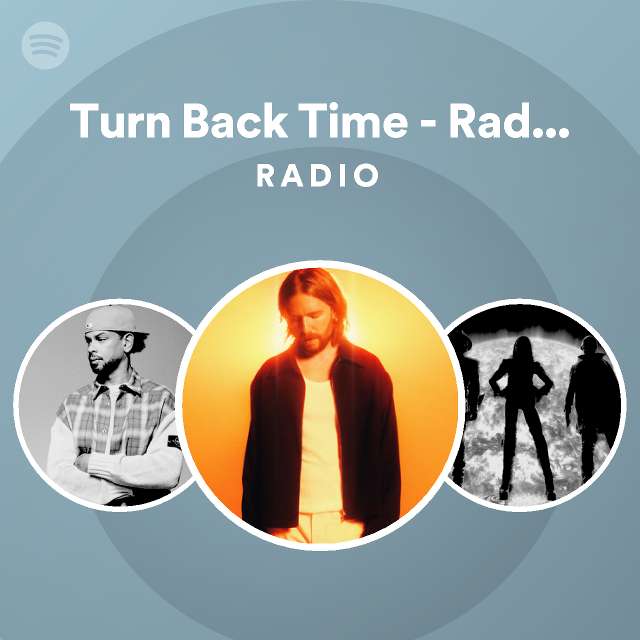 Turn Back Time - Radio Edit Radio - playlist by Spotify | Spotify