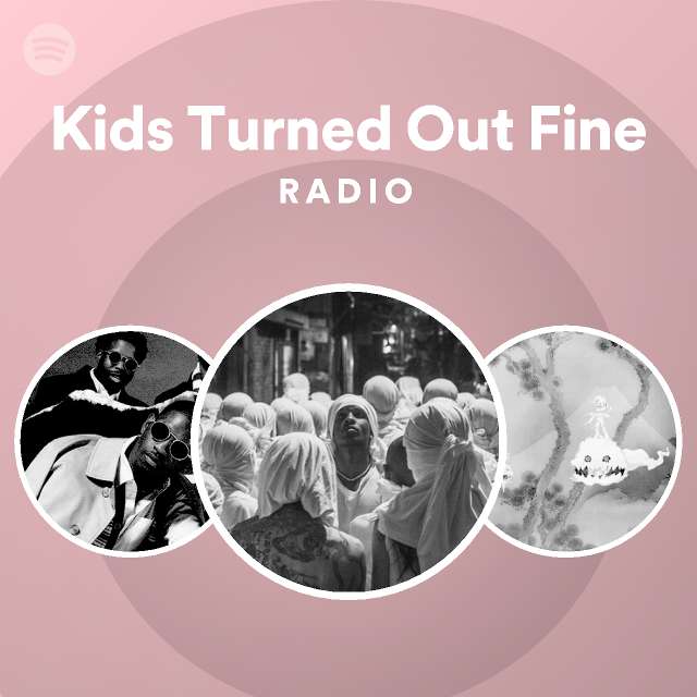 Kids Turned Out Fine Radio - playlist by Spotify | Spotify