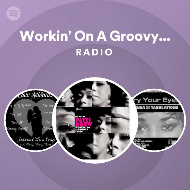 Workin' On A Groovy Thing Radio - playlist by Spotify | Spotify