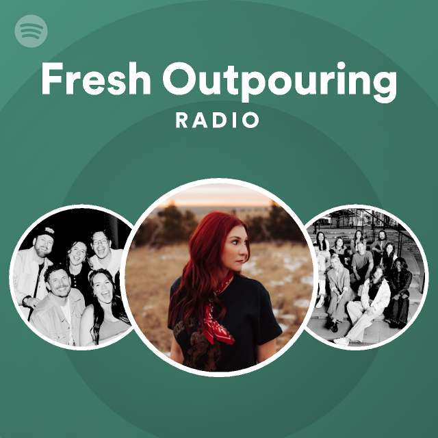 Fresh Outpouring Radio - playlist by Spotify | Spotify